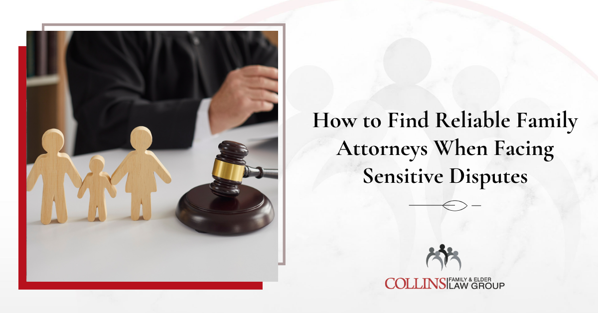 How to Find Reliable Family Attorneys When Facing Sensitive Disputes