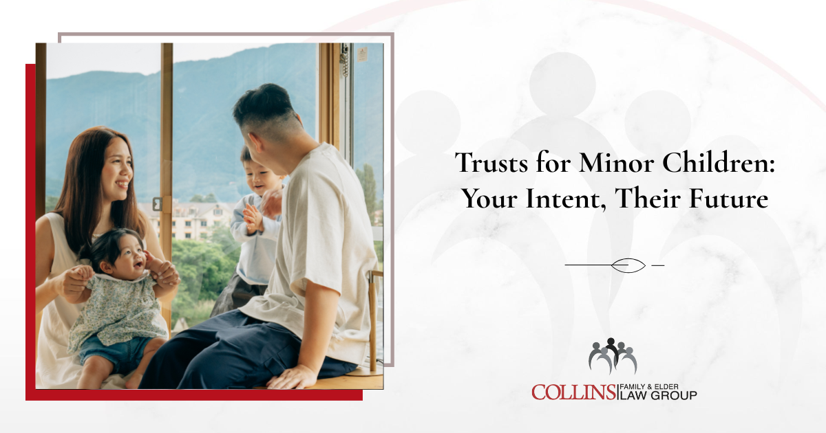 Trusts for Minor Children: Your Intent, Their Future